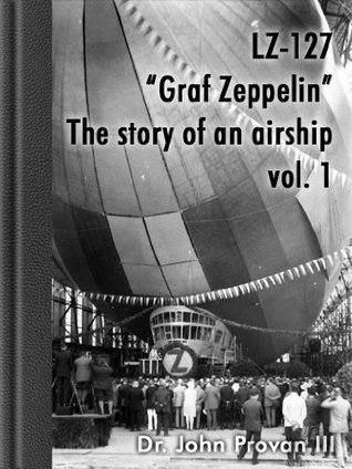 LZ-127 "Graf Zeppelin" The story of an airship vol.1 by John Provan ...