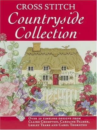Cross Stitch Countryside Collection: 30 Timeless Designs from Claire ...