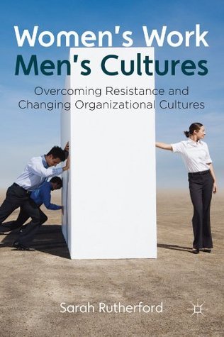 Women's Work, Men's Cultures: Overcoming Resistance and Changing ...