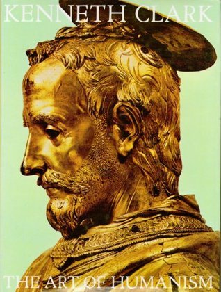 The art of humanism by Kenneth M. Clark | Goodreads