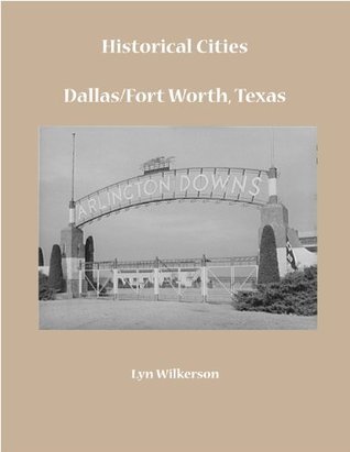 Historical Cities-Dallas/Fort Worth, Texas by Lyn Wilkerson | Goodreads