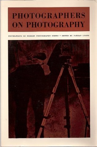 Photographers on Photography: A Critical Anthology by Nathan Lyons ...