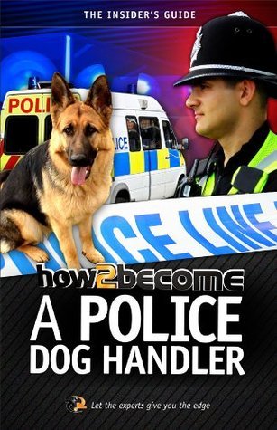 How to Become a Police Dog Handler: The insider's guide by Nick Andrews ...