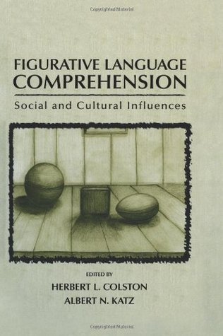 Figurative Language Comprehension by Herbert L. Colston | Goodreads