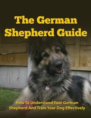 German Shepherd Guide - How To Understand Your German Shepherd And ...