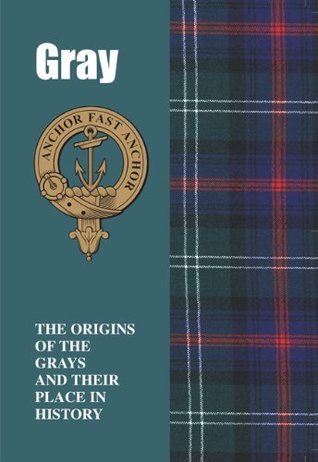 Gray: The Origins of the Grays and Their Place in History by Iain Gray ...