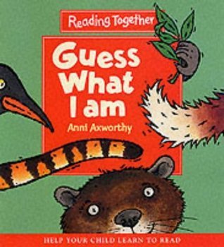 Guess What I Am (Reading Together Level 1) by Anni Axworthy | Goodreads