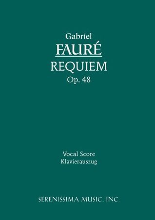 Requiem, Op.48: Vocal score by Gabriel Fauré | Goodreads