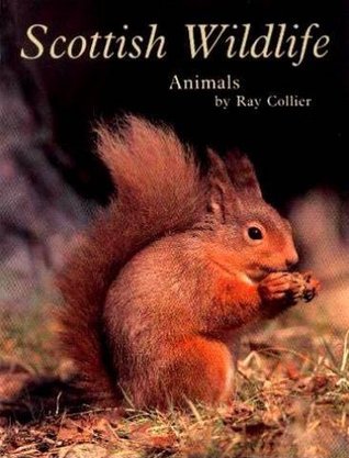 Scottish Wildlife: Animals by Ray Collier | Goodreads