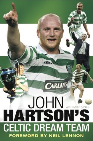 John Hartson's Celtic Dream Team by Iain King | Goodreads
