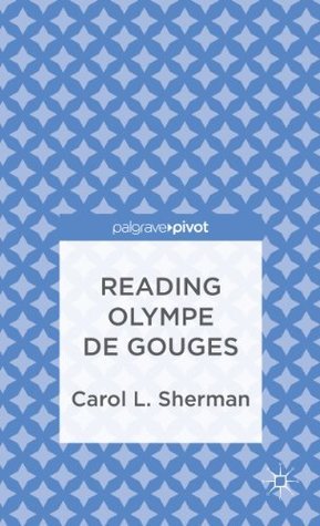 Reading Olympe de Gouges (Palgrave Pivot) by Carol L. Sherman | Goodreads