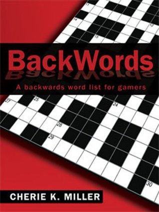BackWords: A Backwards Word List for Gamers by Cherie K. Miller | Goodreads
