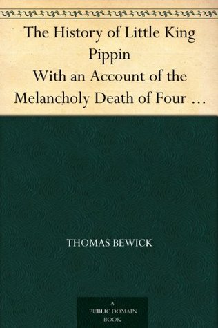 The History of Little King Pippin by Thomas Bewick | Goodreads