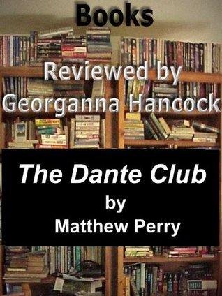 Review of THE DANTE CLUB by Matthew Pearl by Georganna Hancock | Goodreads