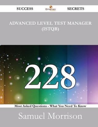 Advanced Level Test Manager (ISTQB) 228 Success Secrets - 228 Most ...