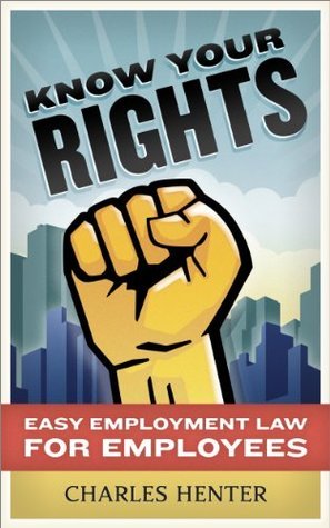 Know Your Rights: Easy Employment Law for Employees by Charles Henter ...