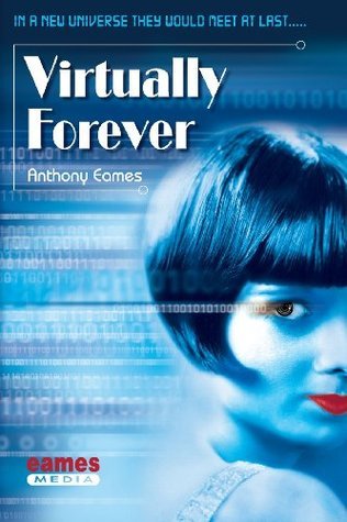 Virtually Forever by Anthony Eames | Goodreads