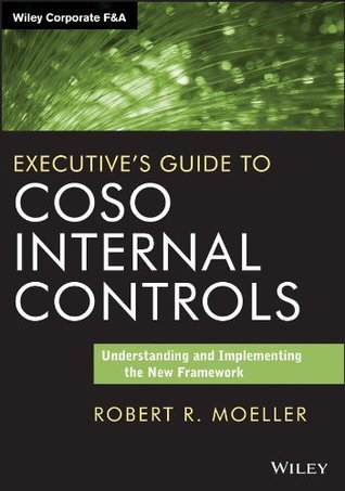 Executive's Guide to COSO Internal Controls: Understanding and ...