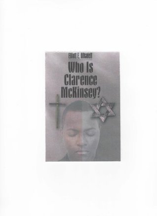 Who Is Clarence McKinsey? (Book 1) by Elliott Alhadeff | Goodreads