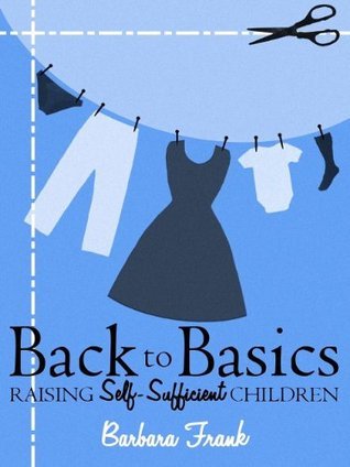 Back to Basics: Raising Self-Sufficient Children by Barbara Frank ...