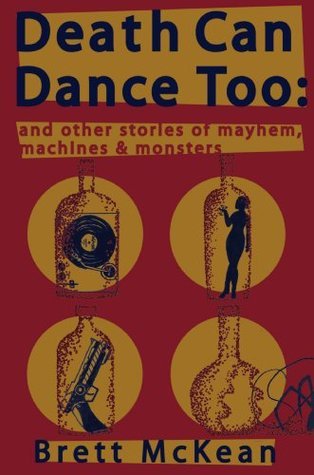 Death Can Dance Too: and Other Stories of Mayhem, Machines & Monsters ...