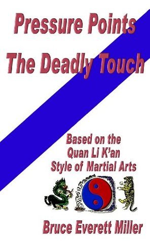 Pressure Points The Deadly Touch by Bruce Everett Miller | Goodreads