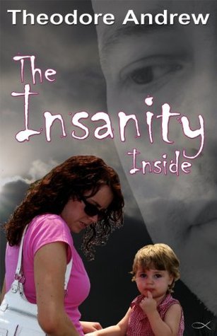 The Insanity Inside by Theodore Andrew | Goodreads