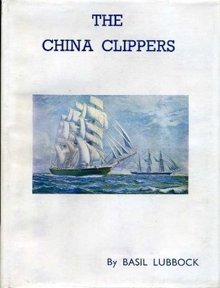 The China Clippers by A. Basil Lubbock | Goodreads