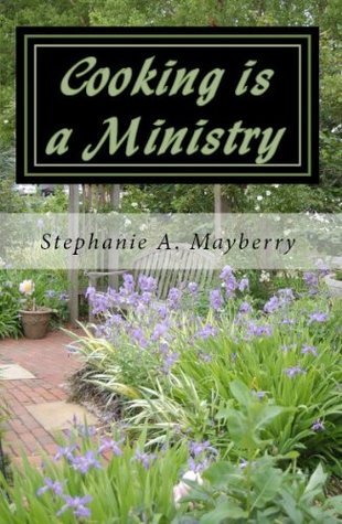 Cookin' up a Ministry: My Favorite Recipes by Stephanie A. Mayberry ...