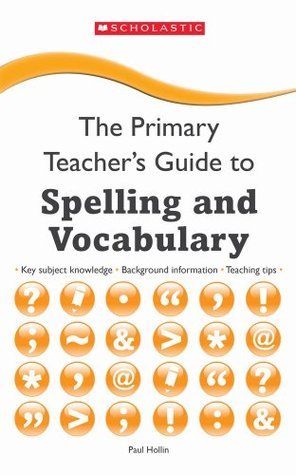 Primary Teachers Guide Spelling & Vocabu by Paul Hollin | Goodreads