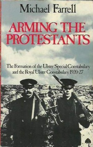Arming the Protestants: The Formation of the Ulster Special ...
