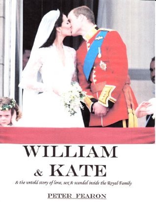 William & Kate - and the untold story of love, sex and scandal inside ...