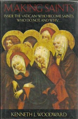 Making Saints: Inside the Vatican: Who Become Saints, Who Do Not, and ...