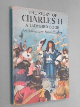The Story of Charles II by Ladybird Books | Goodreads