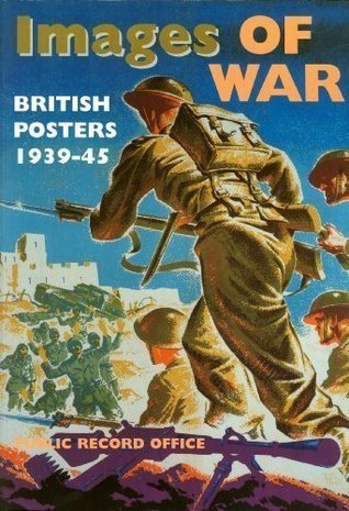 Images of War: British Posters, 1939-45 by John Davis Cantwell | Goodreads