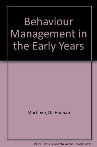 Behavioiur Management in the Early Years by Dr. Hannah Mortimer | Goodreads