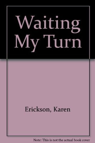 Waiting My Turn by Karen Erickson | Goodreads