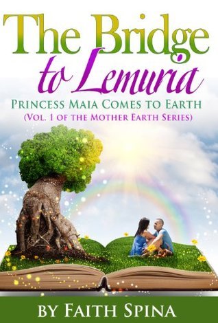 Bridge to Lemuria: Princess Maia Comes to Earth by Faith Spina | Goodreads