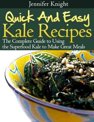 Kale Recipes by Jennifer Knight | Goodreads
