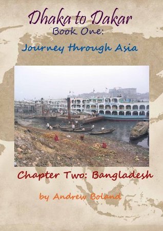 Dhaka to Dakar:Journey Through Asia - Chapter 2: Bangladesh by Andrew ...