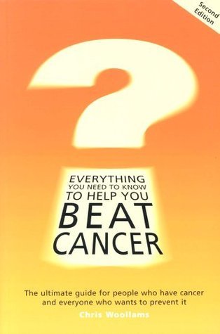 Everything You Need to Know to Help You Beat Cancer : The Ultimate ...