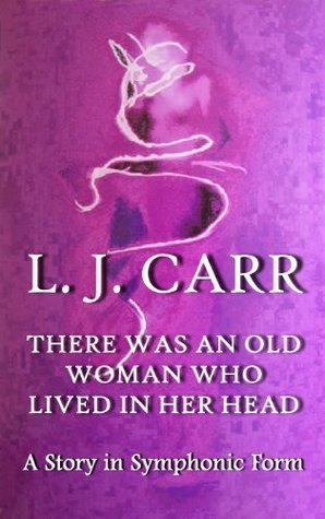 There Was An Old Woman Who Lived In Her Head by L.J. Carr | Goodreads