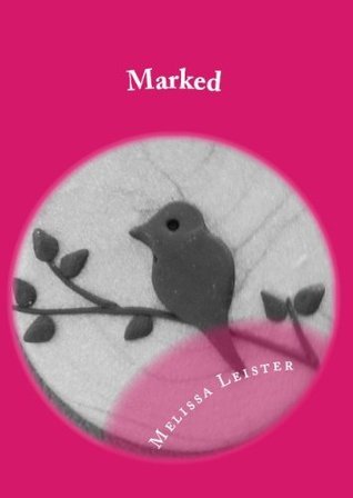 Marked (Marked Series (book 1)) by Melissa Leister | Goodreads