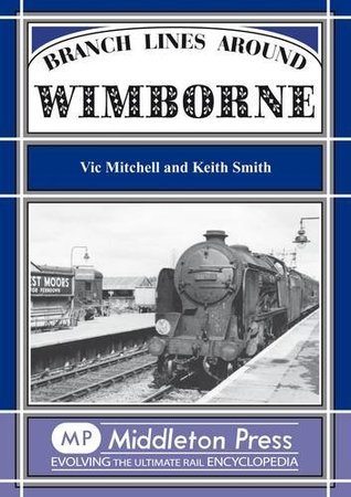 Branch Lines Around Wimborne (Branch Line Albums) by Vic Mitchell ...