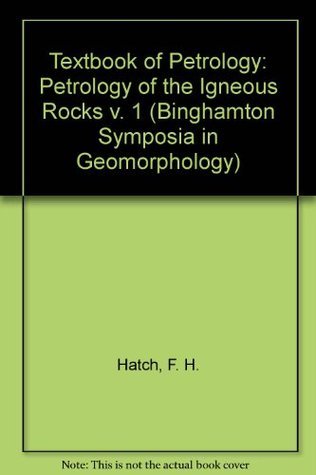 Petrology of the Igneous Rocks by Frederick Henry Hatch | Goodreads