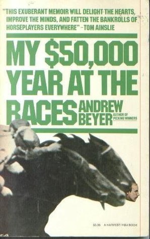 My $50,000 Year at the Races (A Harvest/Hbj Book) by Andrew Beyer ...