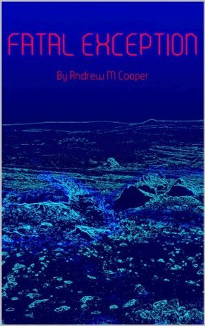 Fatal Exception by Andrew Cooper | Goodreads
