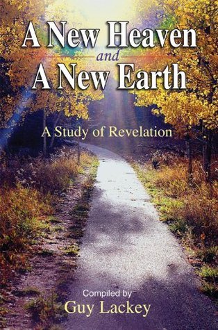 A New Heaven and A New Earth by Guy Lackey | Goodreads
