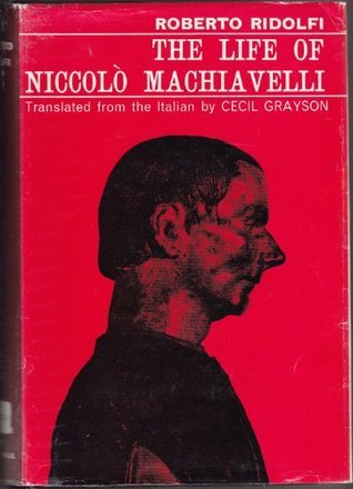 The Life of Niccolò Machiavelli by Roberto Ridolfi | Goodreads
