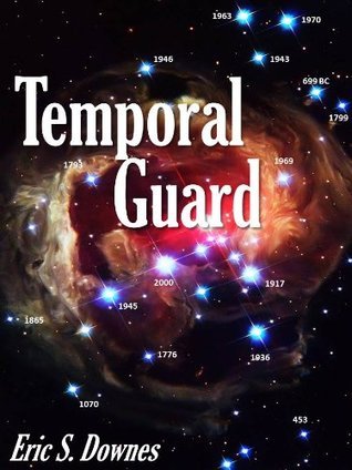 Temporal Guard by Eric S. Downes | Goodreads